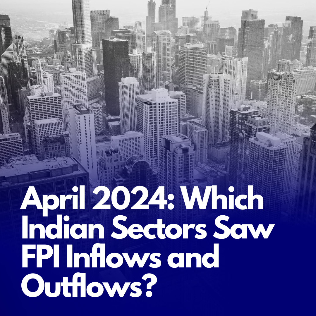 April 2024: Which Indian Sectors Saw FPI Inflows and Outflows ...