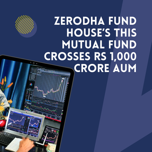 Zerodha Fund House’s this mutual fund crosses Rs 1,000 crore AUM - Advisors India